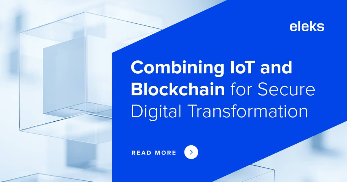 Combining Iot And Blockchain For Secure Digital Transformation Eleks Enterprise Software
