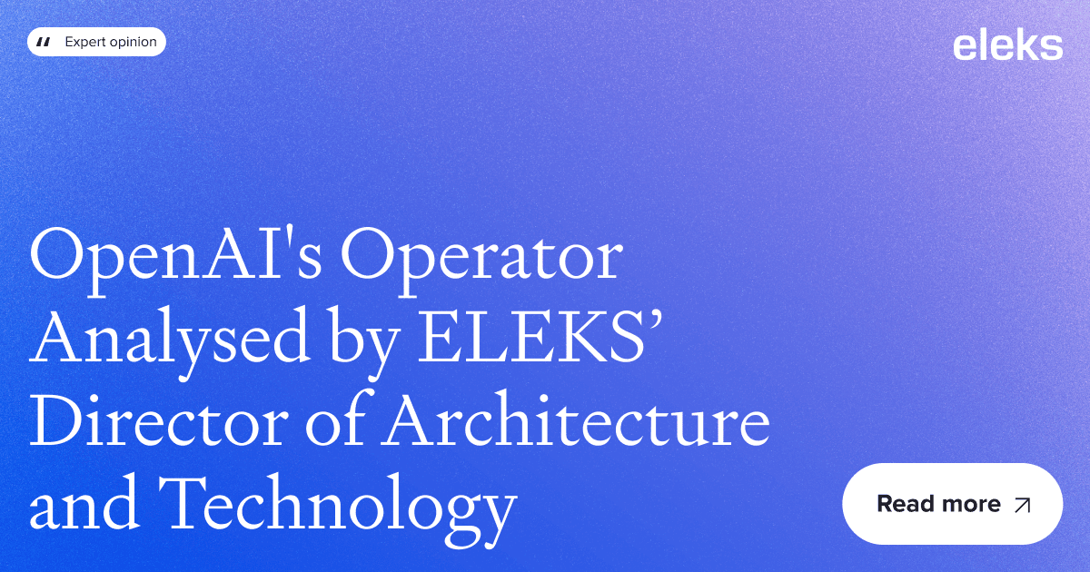 OpenAI Operator: Analysis by ELEKS’ Tech & Architecture Director