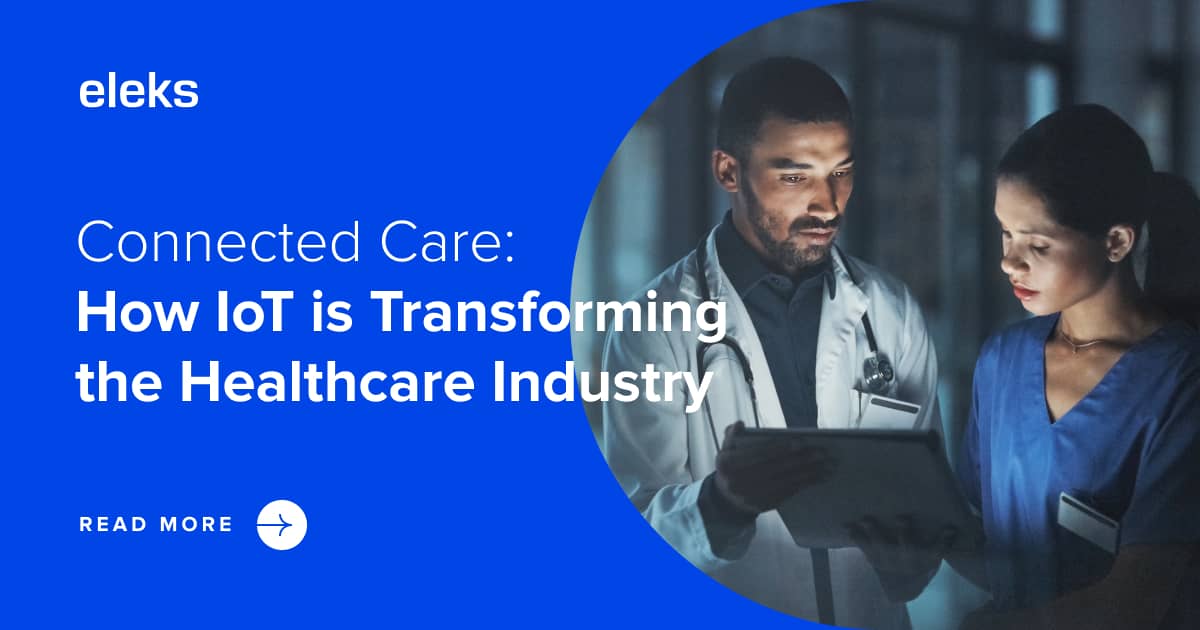 Connected Care: How IoT is Transforming the Healthcare Industry