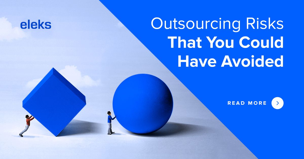 The Risks of Outsourcing That You Could Have Avoided | ELEKS ... The Risks of Outsourcing That You Could Have Avoided | ELEKS ...