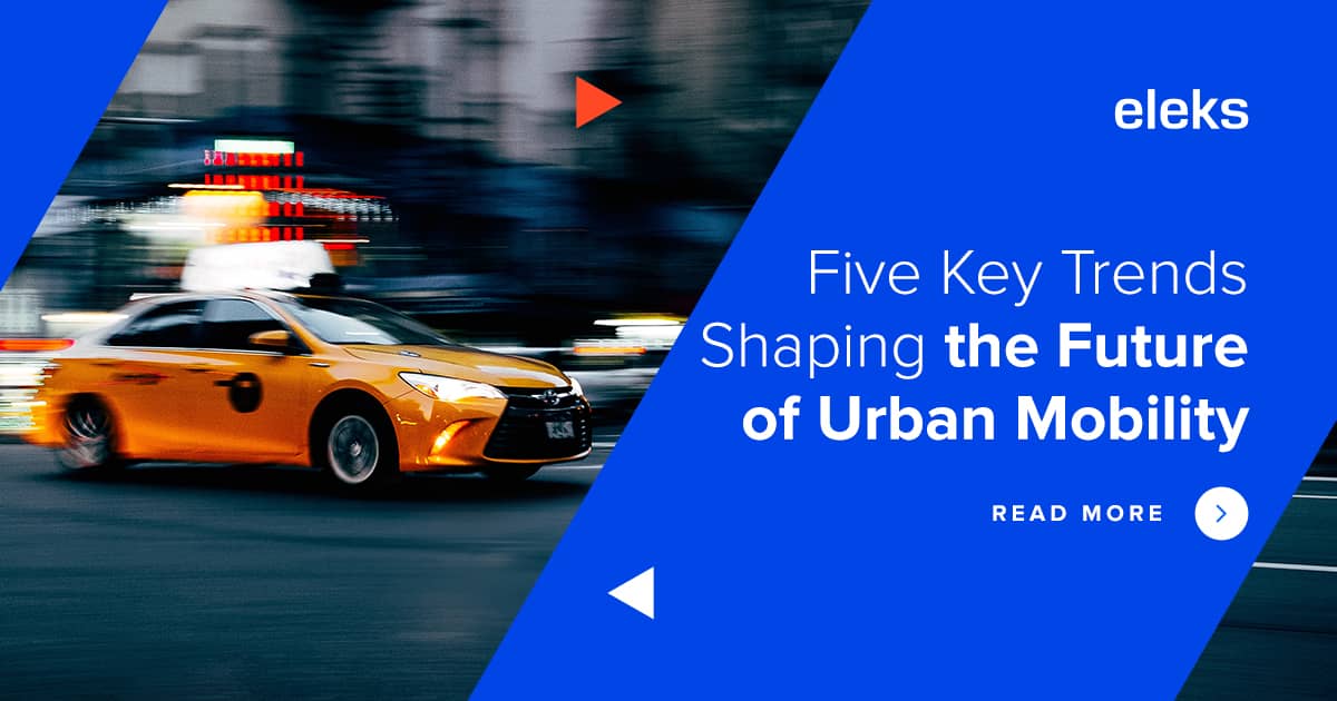 The Future of Urban Mobility: Five Key Trends to Watch in 2021 | ELEKS ...