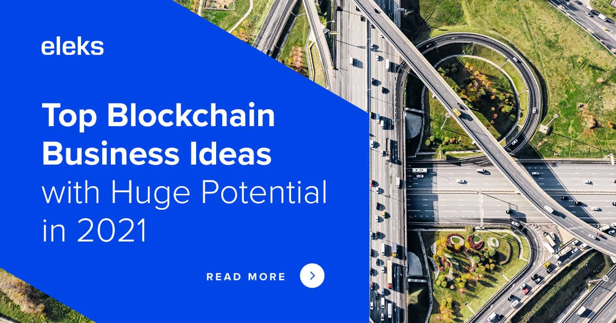 Top Blockchain Business Ideas with Huge Potential in 2021 | ELEKS: Enterprise Software ...