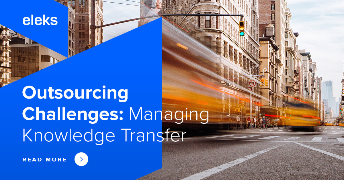 Outsourcing Challenges: A No-fail Knowledge Transfer Plan for IT Projects | ELEKS: Enterprise ...