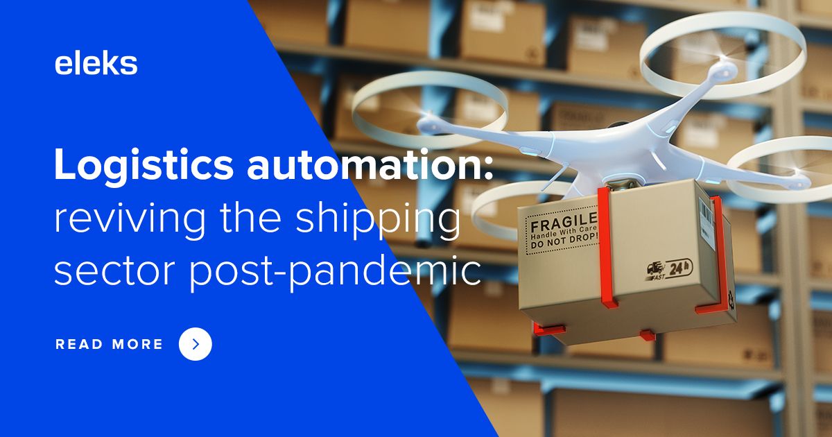Logistics Automation: How to Revive the Shipping Sector Post-pandemic ...